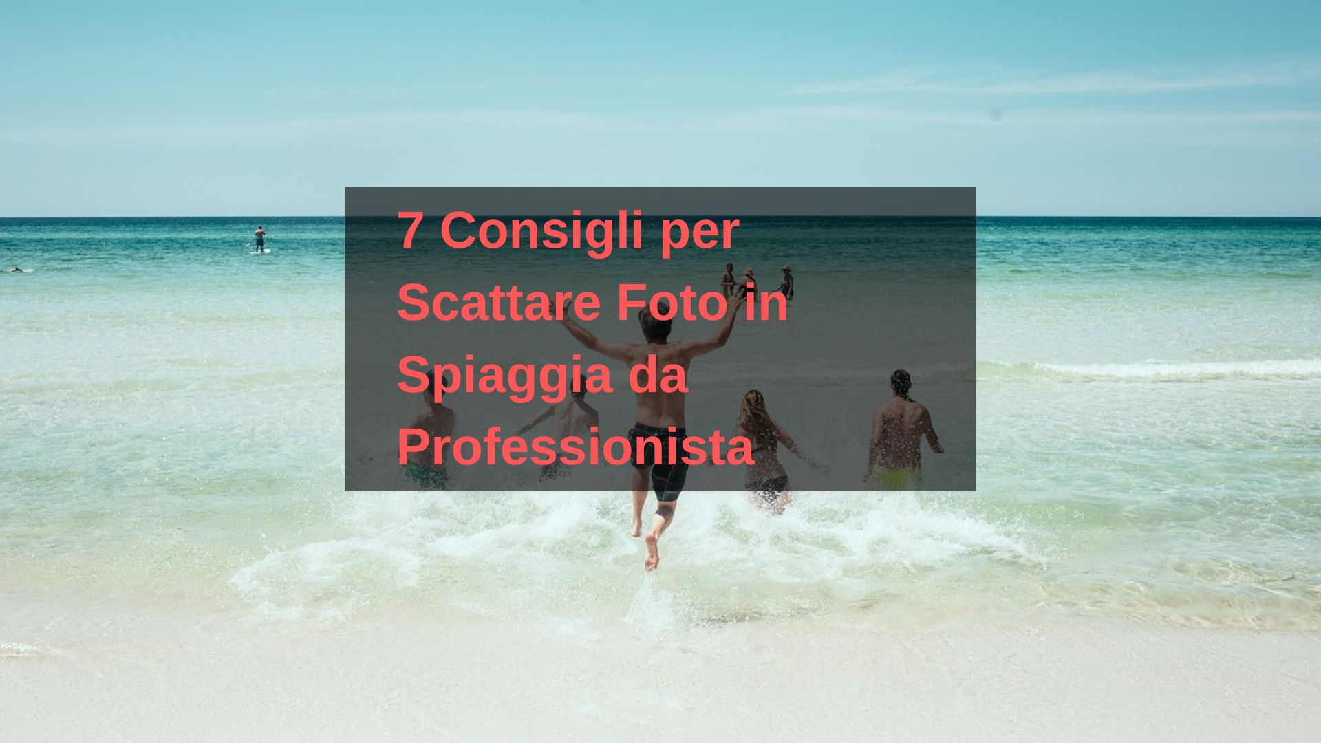 7 Consigli per Scattare Foto in Spiaggia da Professionista - Fototutorial